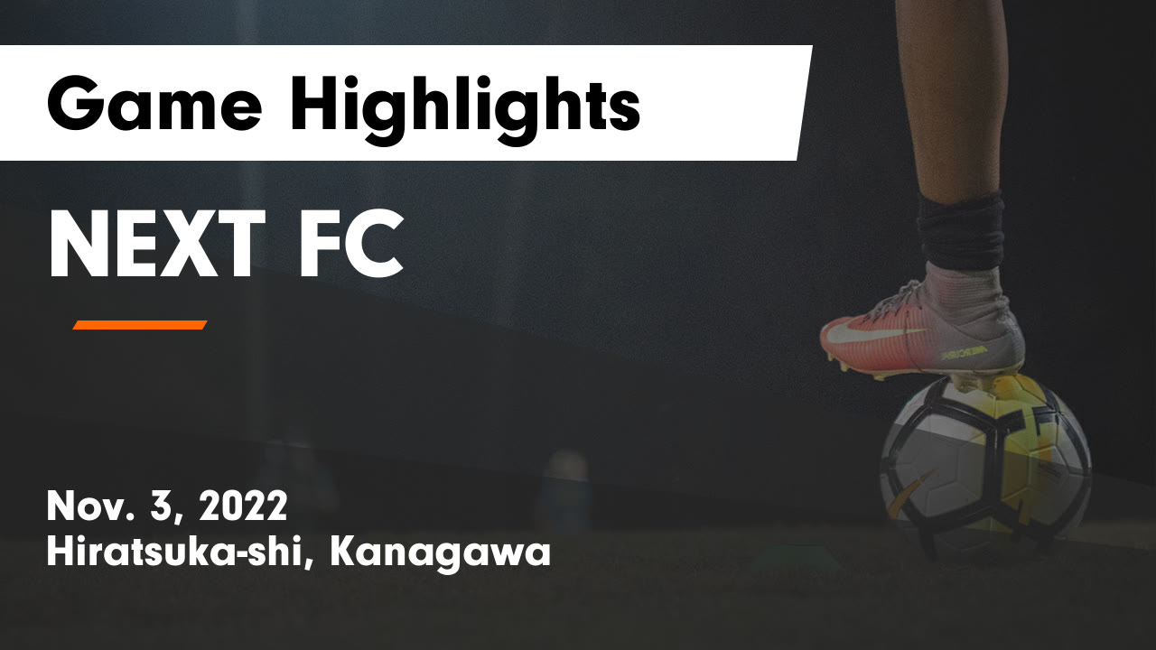 NEXT FC vs ヴィクトワールホワイト Game Highlights - Nov. 3, 2022 - NEXT FC ...