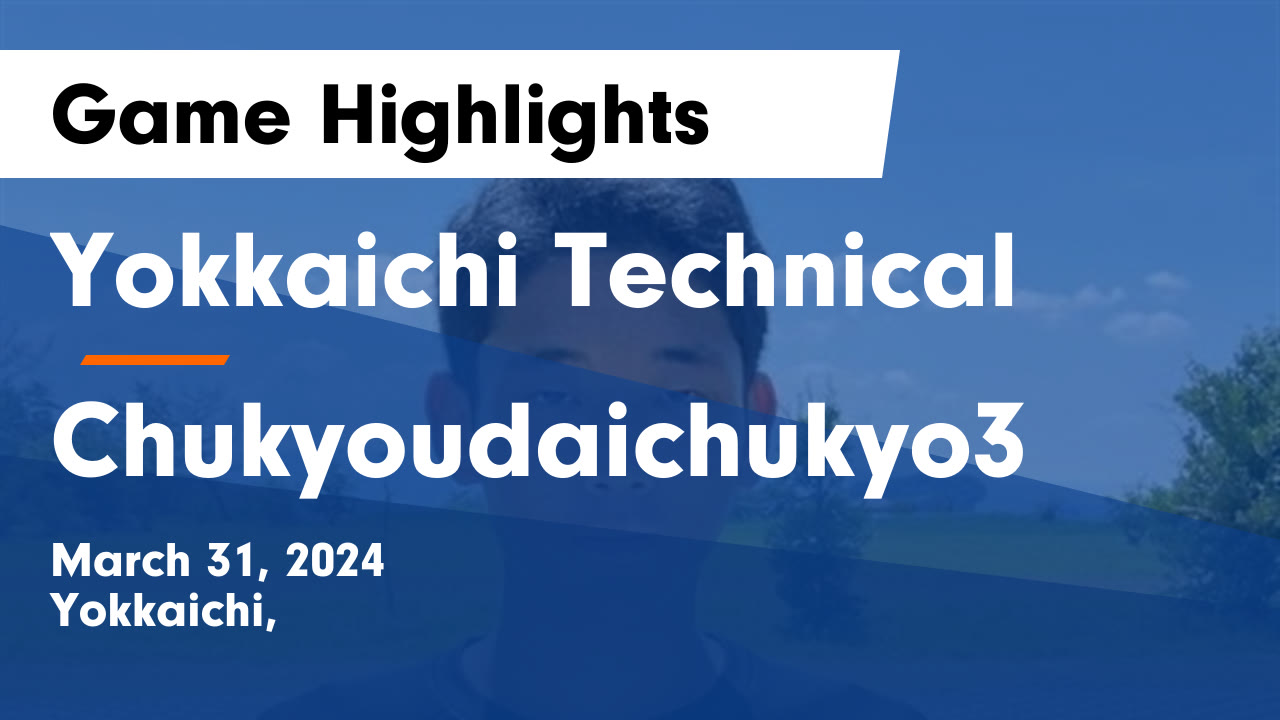 Yokkaichi Technical vs Chukyoudaichukyo3 Game Highlights - March 31, 2024 - Yokkaichi Technical ...