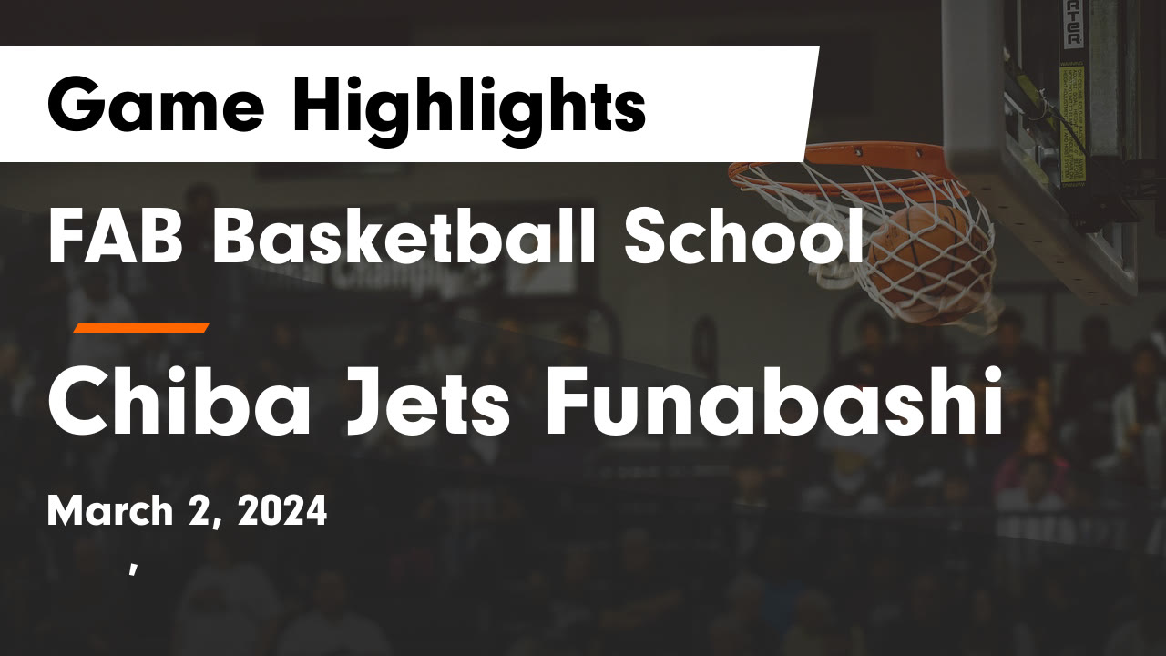 FAB Basketball School vs Chiba Jets Funabashi Game Highlights - March 2 ...